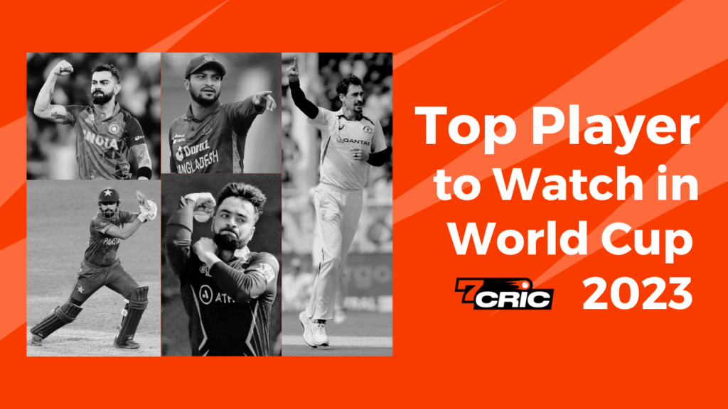 Top Player to Watch in World Cup 2023 - 7cric Blog
